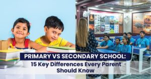 Primary vs Secondary School: 15 Key Differences Every Parent Should Know